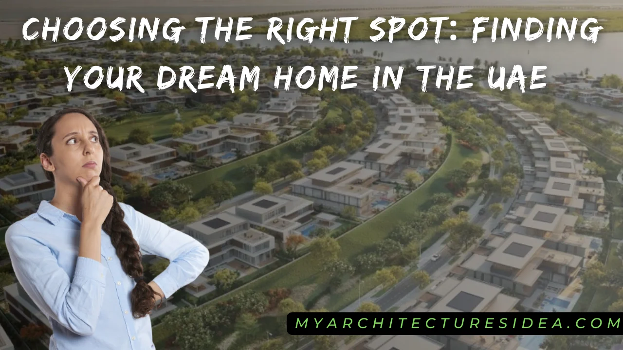 Choosing the Right Spot: Finding Your Dream Home in the UAE
